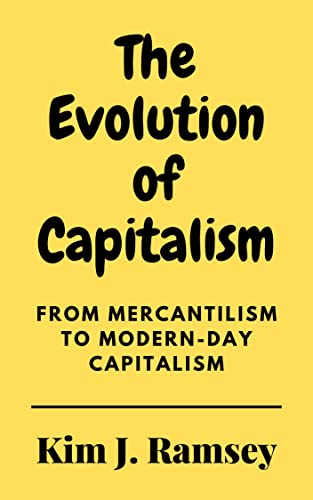 The Evolution of Capitalism: From Mercantilism to Modern-Day Capitalism ...