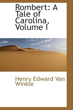 Rombert: A Tale of Carolina, Volume I: Edward Van Winkle, Henry ...