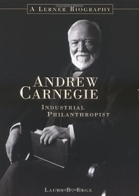 Andrew Carnegie: Industrial Philanthropist (Lerner Biographies): Edge ...