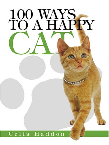 100 Ways to a Happy Cat: Haddon, Celia: 9781593374150: Amazon.com: Books