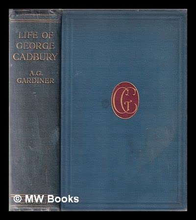 Life of George Cadbury / by A. G. Gardiner ; with illustrations by ...