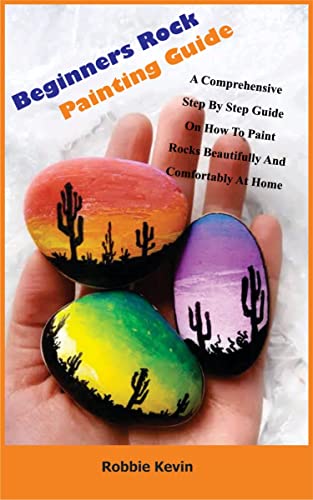 Beginners Rock Painting Guide: A Comprehensive Step By Step Guide On ...
