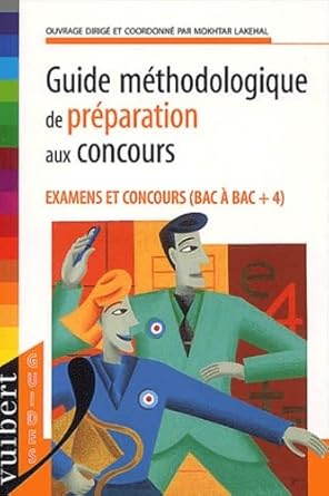 Guide Methodologique De Preparation Aux Concours. Examens Et Concours (Bac A Bac + 4 ...