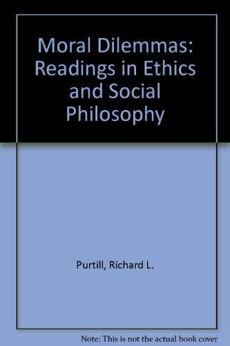 Moral dilemmas: Readings in ethics and social philosophy: Purtill ...