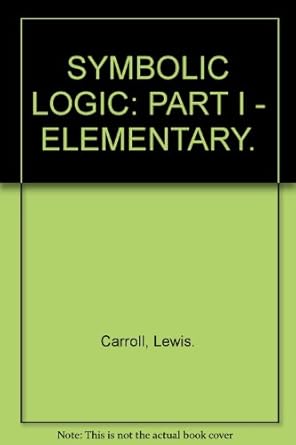 SYMBOLIC LOGIC: PART I - ELEMENTARY.: Carroll, Lewis.: Amazon.com: Books