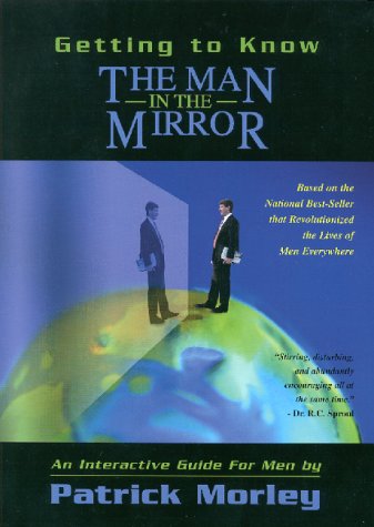 Getting to Know the Man in the Mirror: Patrick M. Morley: 9780967912202 ...