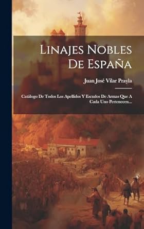 Amazon.com: Linajes Nobles De España: Catálogo De Todos Los Apellidos Y ...