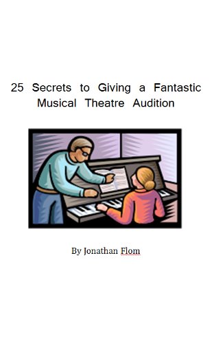 25 Secrets to Giving a Fantastic Musical Theatre Audition eBook : Flom ...