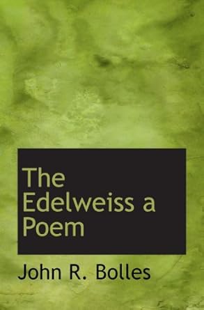 Amazon.com: The Edelweiss a Poem: 9781110443956: Bolles, John R.: Books