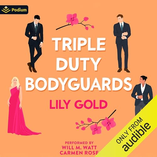 Triple-Duty Bodyguards (Audio Download): Lily Gold, Will M. Watt, Carmen Rose, Podium Audio ...