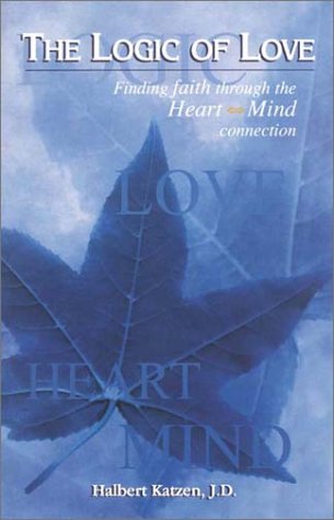 The Logic of Love: Finding Faith Through the Heart-Mind Connection ...