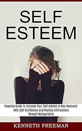 Self esteem: With Self Confidence and Positive Affirmations Through ...