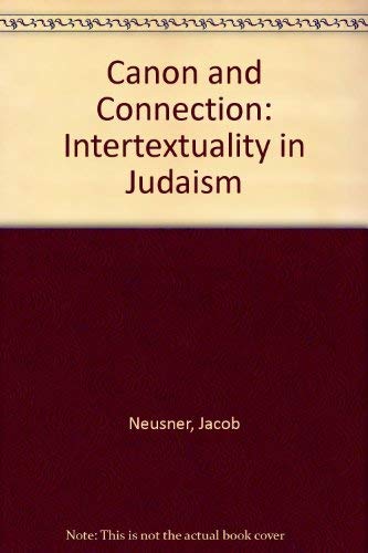 Canon and Connection: Intertextuality in Judaism: Neusner, Jacob ...
