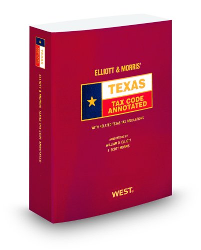 Elliott & Morris' Texas Tax Code Annotated, 2010 ed. (Texas Annotated ...