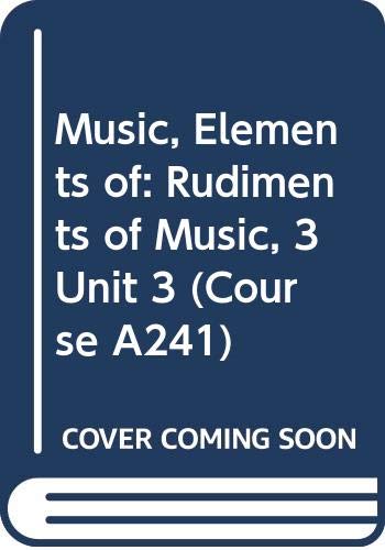Music, Elements of: Rudiments of Music, 3 Unit 3 (Course A241): Dinah ...