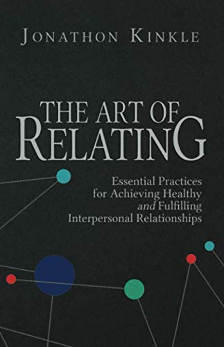 The Art of Relating: Essential Practices for Achieving Healthy and ...