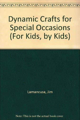 Dynamite Crafts for Special Occasions (For Kids by Kids): Lamancusa ...