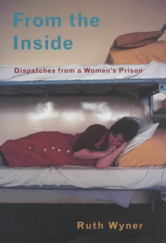 From the Inside: Dispatches from a Women's Prison: Wyner, Ruth ...