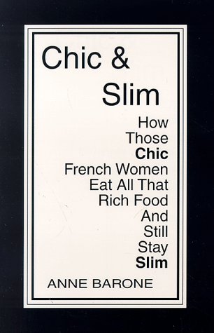 Chic & Slim: How Those Chic French Women Eat All That Rich Food And ...