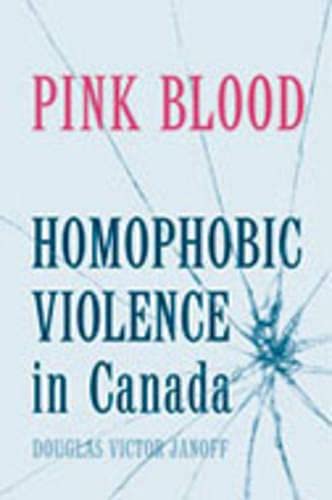 Pink Blood: Homophobic Violence in Canada: Douglas Victor Janoff ...