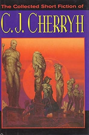 The Collected Short Fiction of C.J. Cherryh: Cherryh, C. J ...