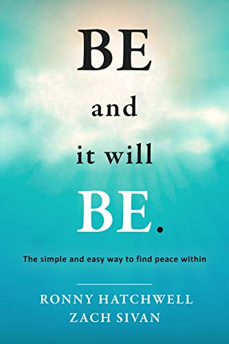 Be and it will Be: The simple and easy way to find peace within eBook ...