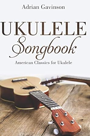 Ukulele Songbook: American Classics for Ukulele : Gavinson, Adrian ...