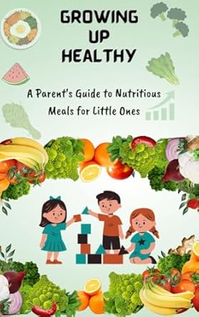 Amazon.com: Growing Up Healthy: A Parent's Guide to Nutritious Meals ...