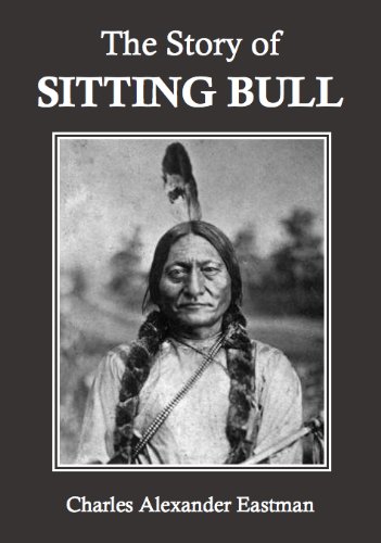 Amazon.com: The Story of Sitting Bull (Annotated) eBook : Eastman ...