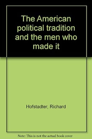 The American political tradition and the men who made it: Hofstadter ...