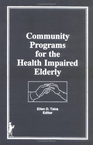 Community Programs for the Health Impaired Elderly: Taira, Ellen D ...