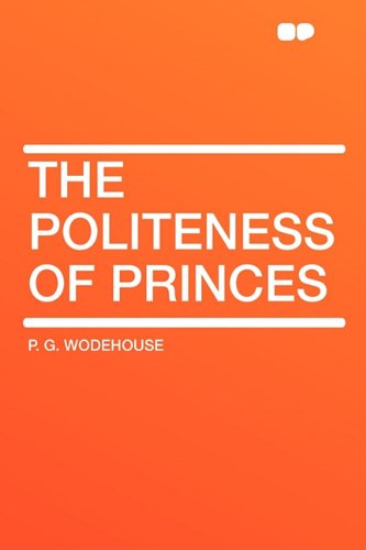 The Politeness of Princes: Wodehouse, P G: 9781407647944: Amazon.com: Books