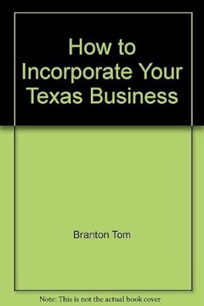 How to Incorporate Your Texas Business: Branton, Thomas M., Branton ...