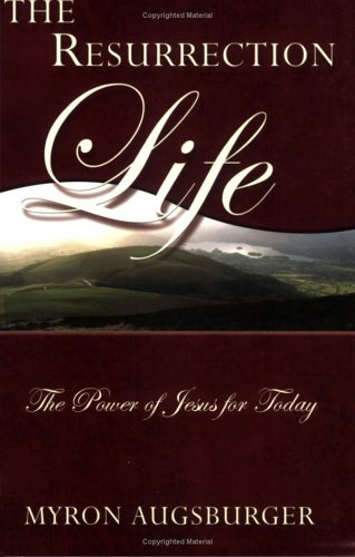 The Resurrection Life: The Power of Jesus for Today: Augsburger, Myron ...