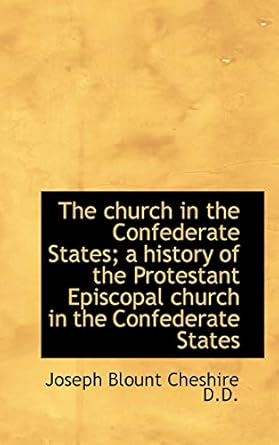 The Church in the Confederate States; A History of the Protestant ...