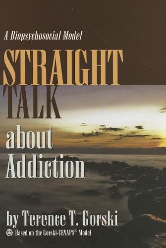 Straight Talk About Addiction: A Biopsychosocial Model: Gorski, Terence ...