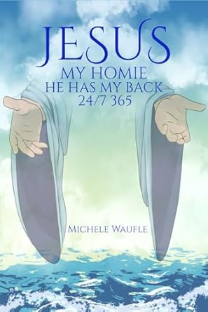 Jesus My Homie: He's got my back... 24/7, 365: Waufle, Michele ...