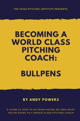 Becoming A World Class Pitching Coach: Bullpens: Powers, Andy ...