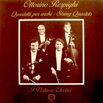 Respighi, I Virtuosi Elvetici - Respighi String Quartets / I Virtuosi Elvetici (Includes also ...