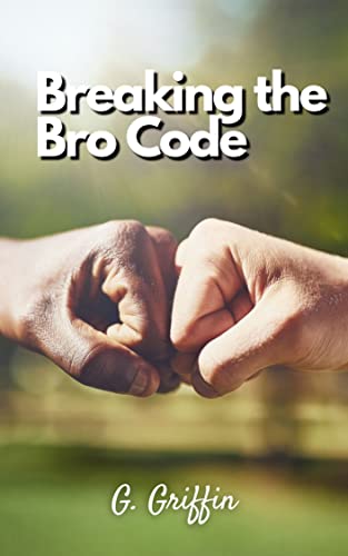 BREAKING THE BRO CODE: A GUIDE TO OVERCOMING TOXIC MASCULINITY eBook ...
