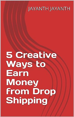 5 Creative Ways to Earn Money from Drop Shipping eBook : JAYANTH ...