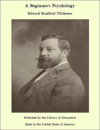 A Beginner’s Psychology - Kindle edition by Titchener, Edward Bradford ...