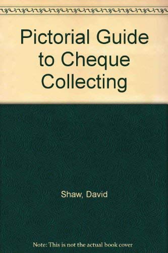 A pictorial guide to cheque collecting: SHAW, David: 9780951041208 ...