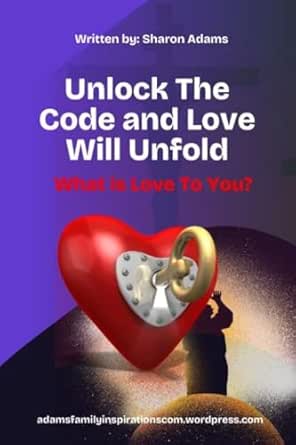 Unlock The Code And Love Will Unfold. What is Love To You - Kindle ...
