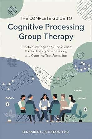 Amazon.com: The Complete Guide to Cognitive Processing Group Therapy ...