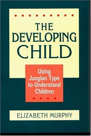 The Developing Child: Using Jungian Type to Understand Children: Murphy ...