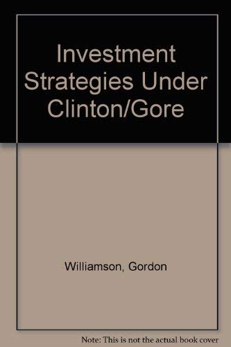Investment Strategies Under Clinton/Gore: Williamson, Gordon ...