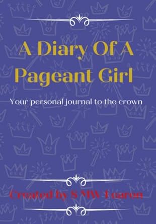 A diary of a pageant girl: Write your own journey to the crown: Fearon ...