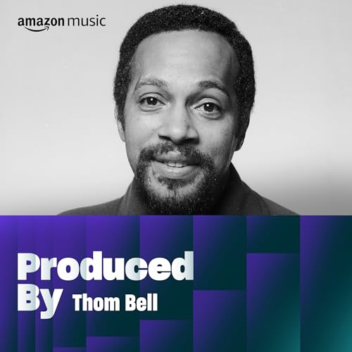 Produced by Thom Bell Playlist on Amazon Music Unlimited