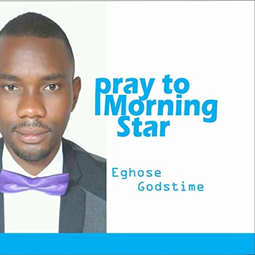 Pray to Morning Star by Eghose Godstime on Amazon Music - Amazon.com